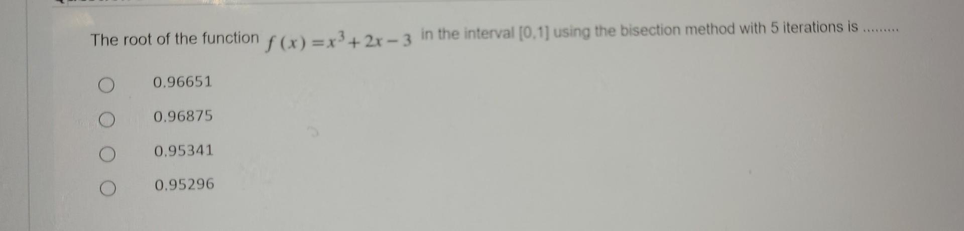Solved The root of the function f(x)=x3+2x−3 in the interval | Chegg.com