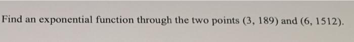 Solved Find an exponential function through the two points | Chegg.com