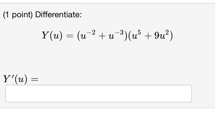 Solved (1 point) Differentiate: Y(u)=(u−2+u−3)(u5+9u2) | Chegg.com