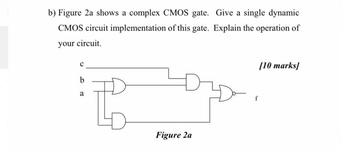 Solved b) Figure 2 a shows a complex CMOS gate. Give a | Chegg.com