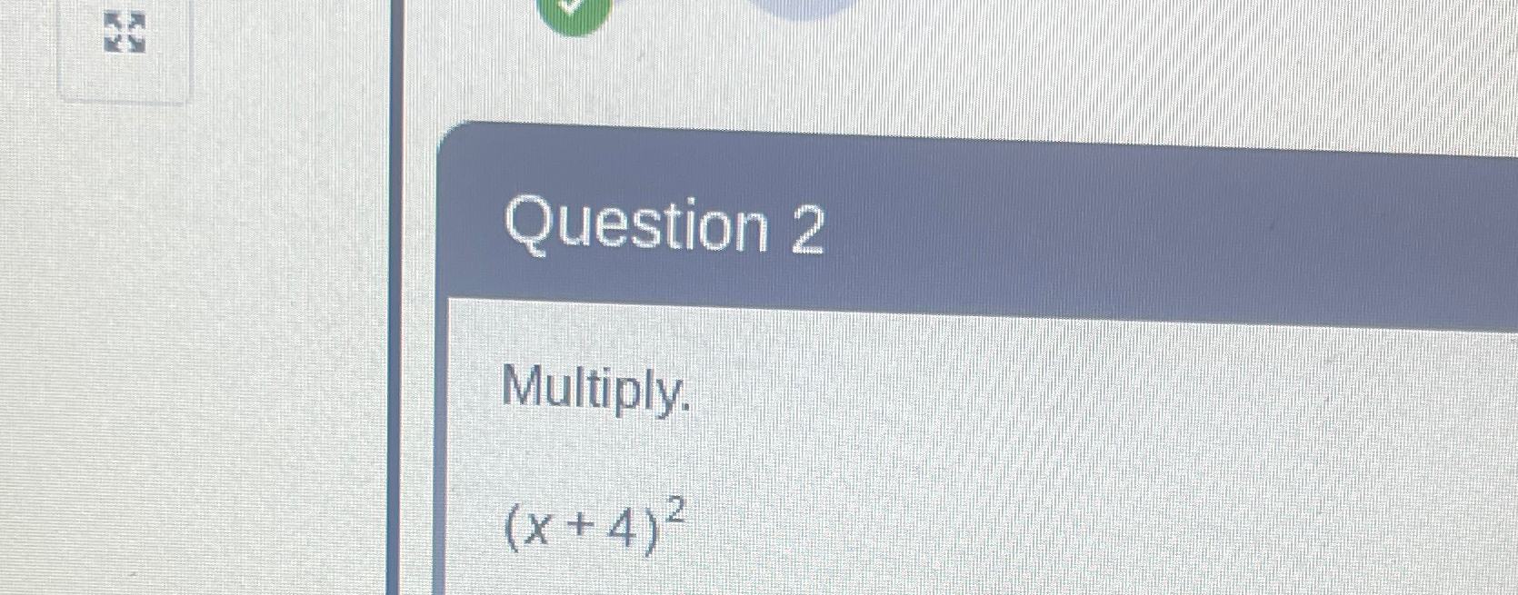 Solved Question 2Multiply.(x+4)2 | Chegg.com