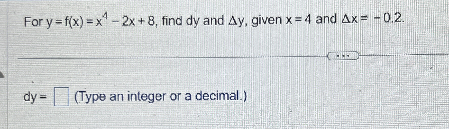 Solved For y=f(x)=x4-2x+8, ﻿find dy ﻿and Δy, ﻿given x=4 ﻿and | Chegg.com