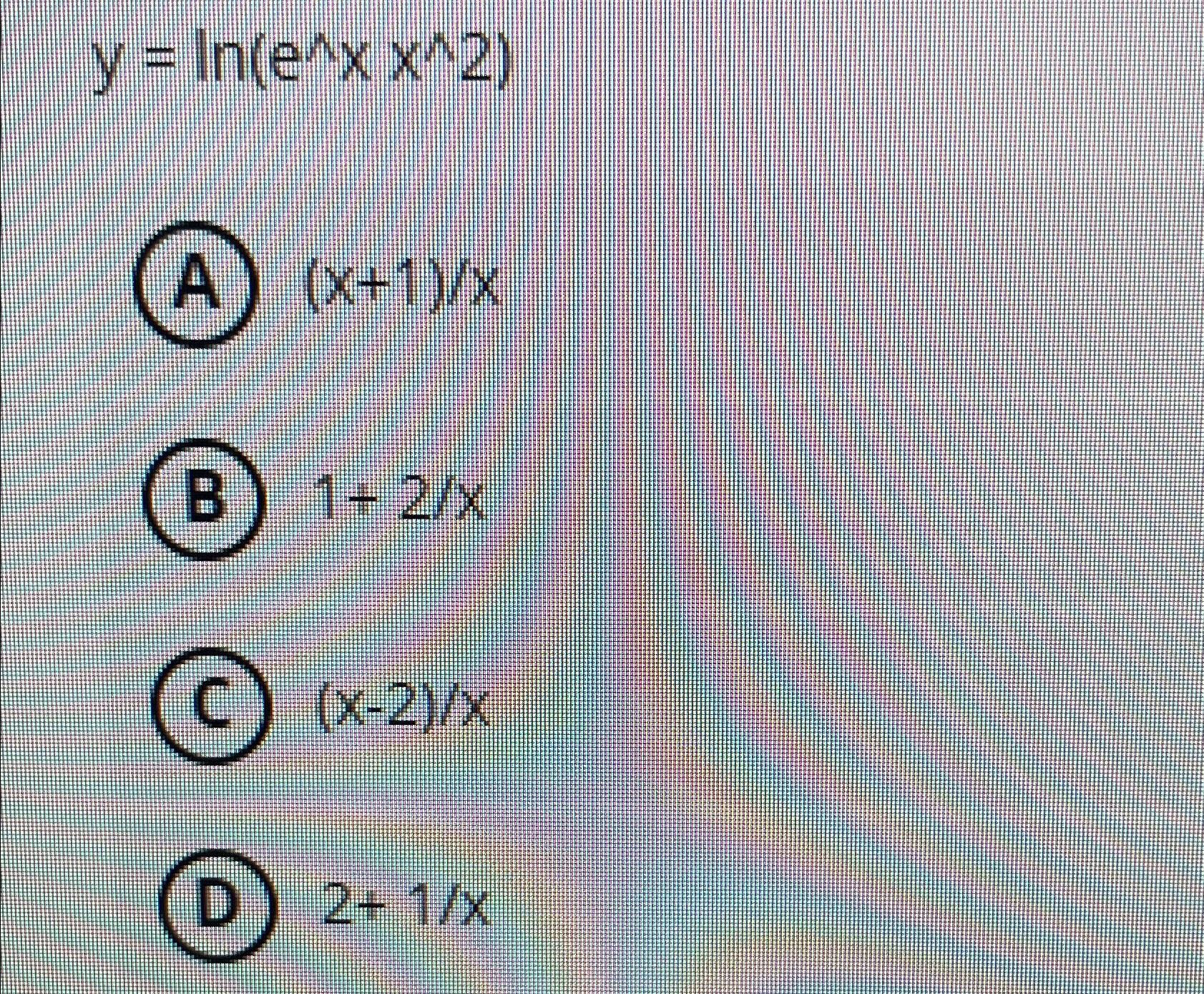 Solved y=ln(e???×????2)(A) x+1x(B) 1+2xC. x-2x(D) 2+1x | Chegg.com