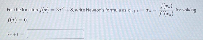 Solved For the function f(x)=3x2+8, write Newton's formula | Chegg.com