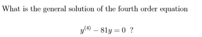 Solved What is the general solution of the fourth order | Chegg.com