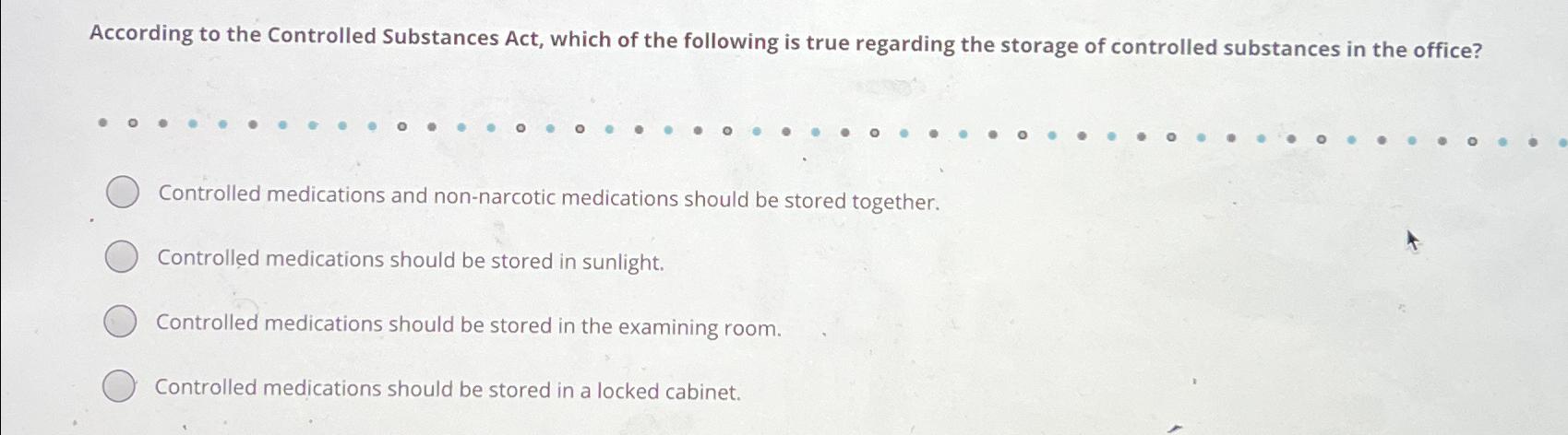 Solved According to the Controlled Substances Act, which of | Chegg.com