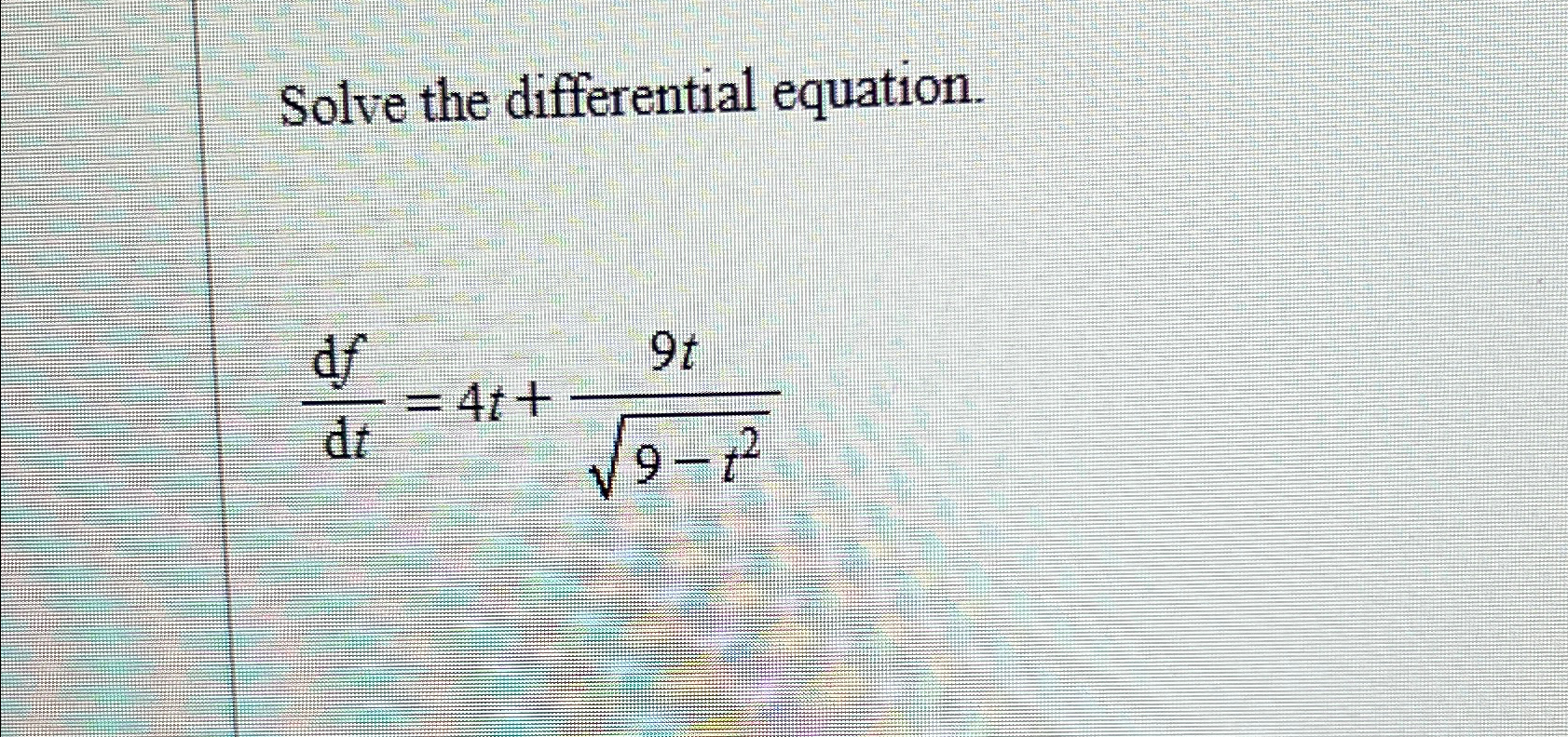 Solved Solve the differential equation.df(d)t=4t+9t9-t22 | Chegg.com