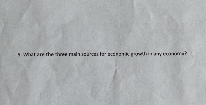 Solved 9. What are the three main sources for economic | Chegg.com