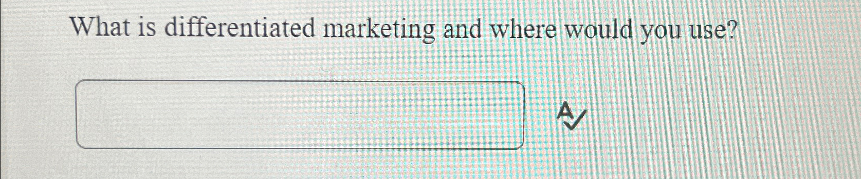 Solved What is differentiated marketing and where would you | Chegg.com