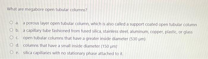 Solved What are megabore open tubular columns? a. a porous | Chegg.com