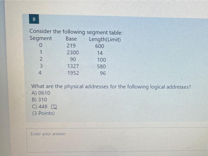 Solved 8 Consider the following segment table: Segment Base | Chegg.com