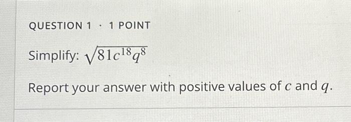 Solved QUESTION 1 - 1 POINT Simplify: ( sqrt{81 c^{18} | Chegg.com