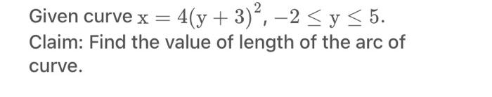 Solved Given curve x=4(y+3)2,−2≤y≤5. Claim: Find the value | Chegg.com