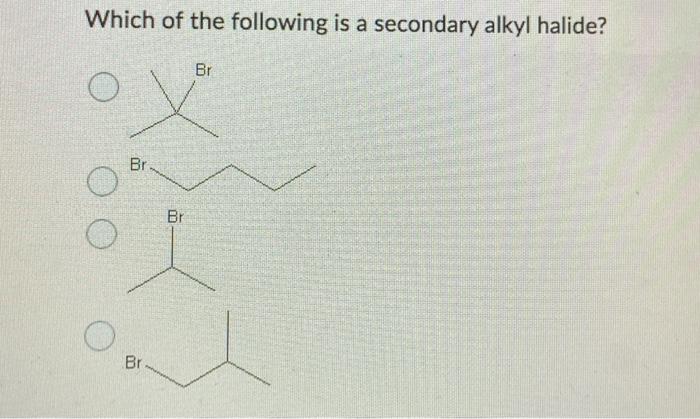 Solved Which of the following is a secondary alkyl halide? | Chegg.com