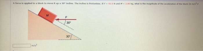 Solved A force is applied to a block to move it up a 30° | Chegg.com