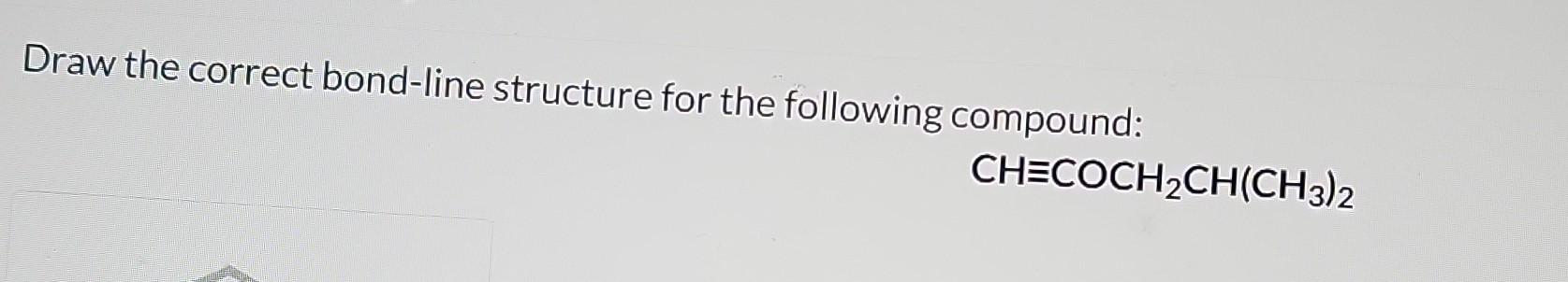 Solved Draw The Correct Bond Line Structure For The