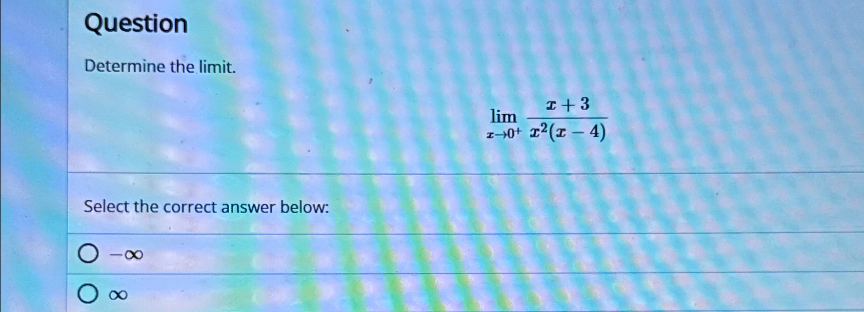 Solved QuestionDetermine the limit.limx→0+x+3x2(x-4)Select | Chegg.com