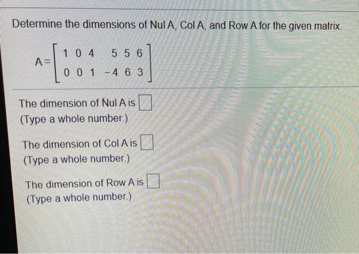 Solved Determine the dimensions of Nul A, Col A, and Row A | Chegg.com