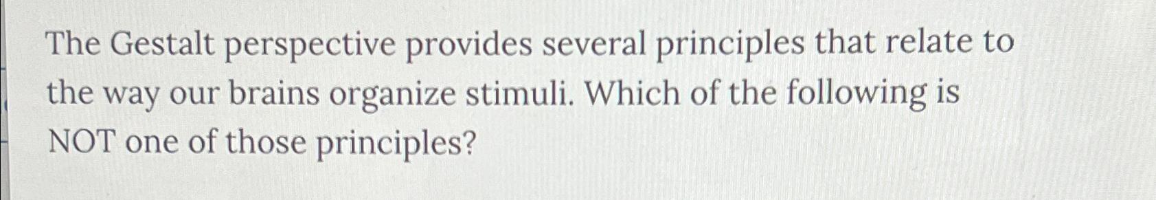 Solved The Gestalt perspective provides several principles | Chegg.com