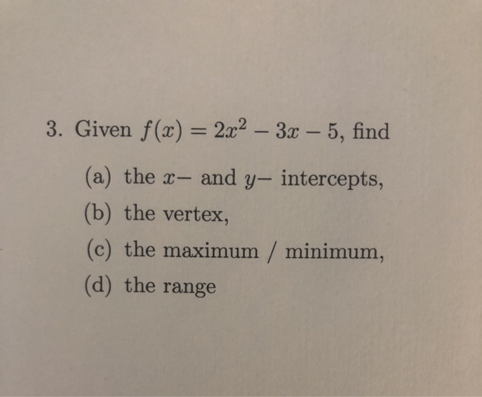 Solved 3. Given f(x) = 2x2 – 3x – 5, find (a) the x- and y, | Chegg.com
