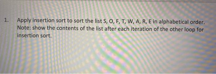 Solved Apply insertion sort to sort the list S, O, F, T, W, | Chegg.com