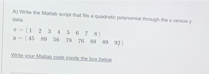Solved A) Write the Matlab script that fits a quadratic | Chegg.com