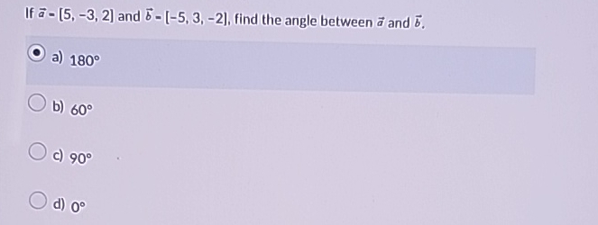 Solved If vec(a)-[5,-3,2] ﻿and vec(b)=[-5,3,-2], ﻿find the | Chegg.com