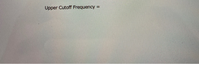 Solved 12. You measured the upper cutoff frequency of an | Chegg.com