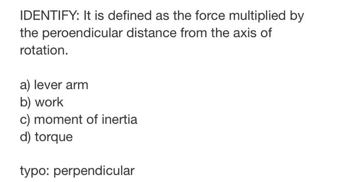 Solved IDENTIFY: It is defined as the force multiplied by | Chegg.com