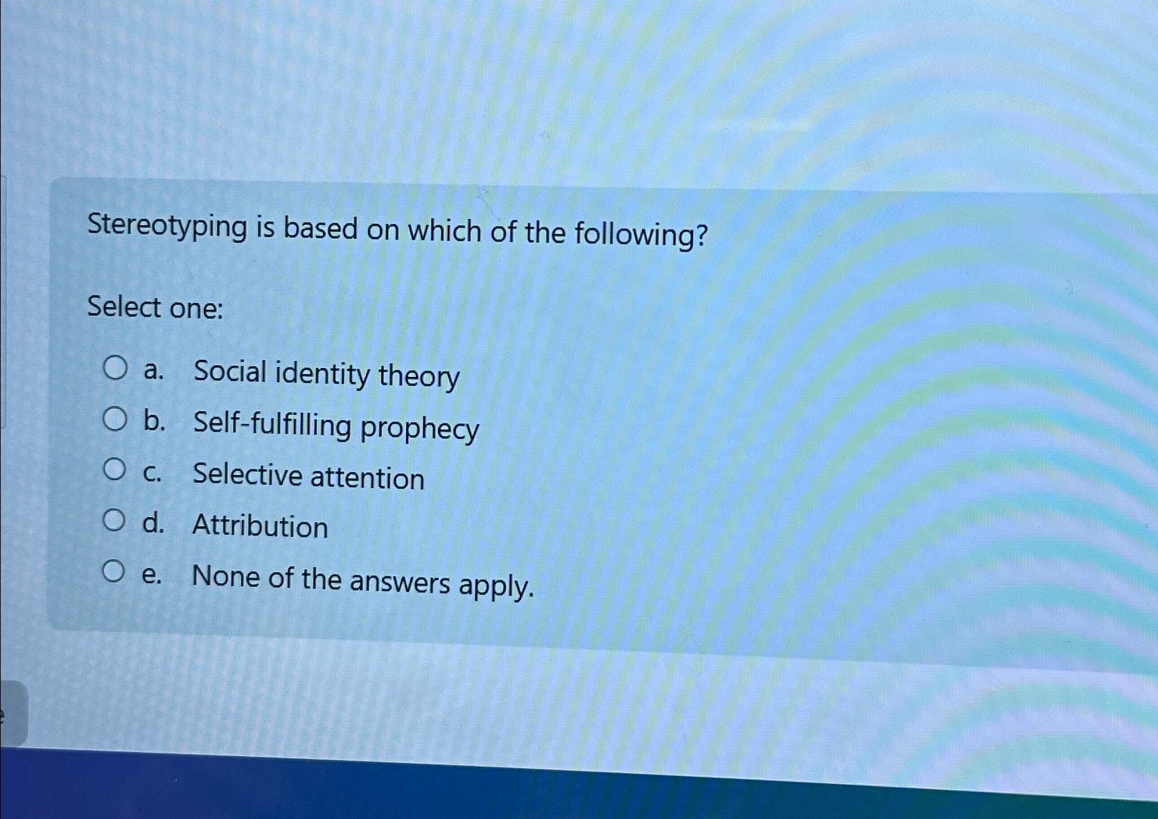 Solved Stereotyping is based on which of the | Chegg.com