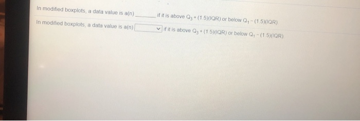 Solved In Modified Boxplots A Data Value Is An If It Is 