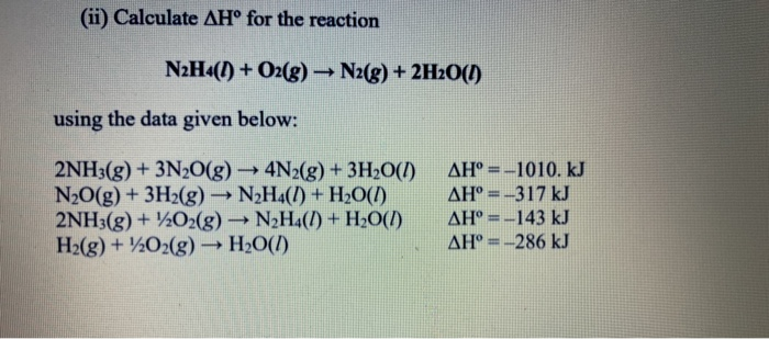 Solved (ii) Calculate AH° for the reaction N2H4(1) + O2(g) → | Chegg.com