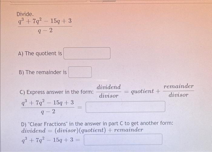 Solved Divide. q−2q3+7q2−15q+3 A) The quotient is B) The | Chegg.com