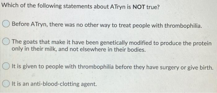 Solved Which of the following statements about ATryn is NOT | Chegg.com