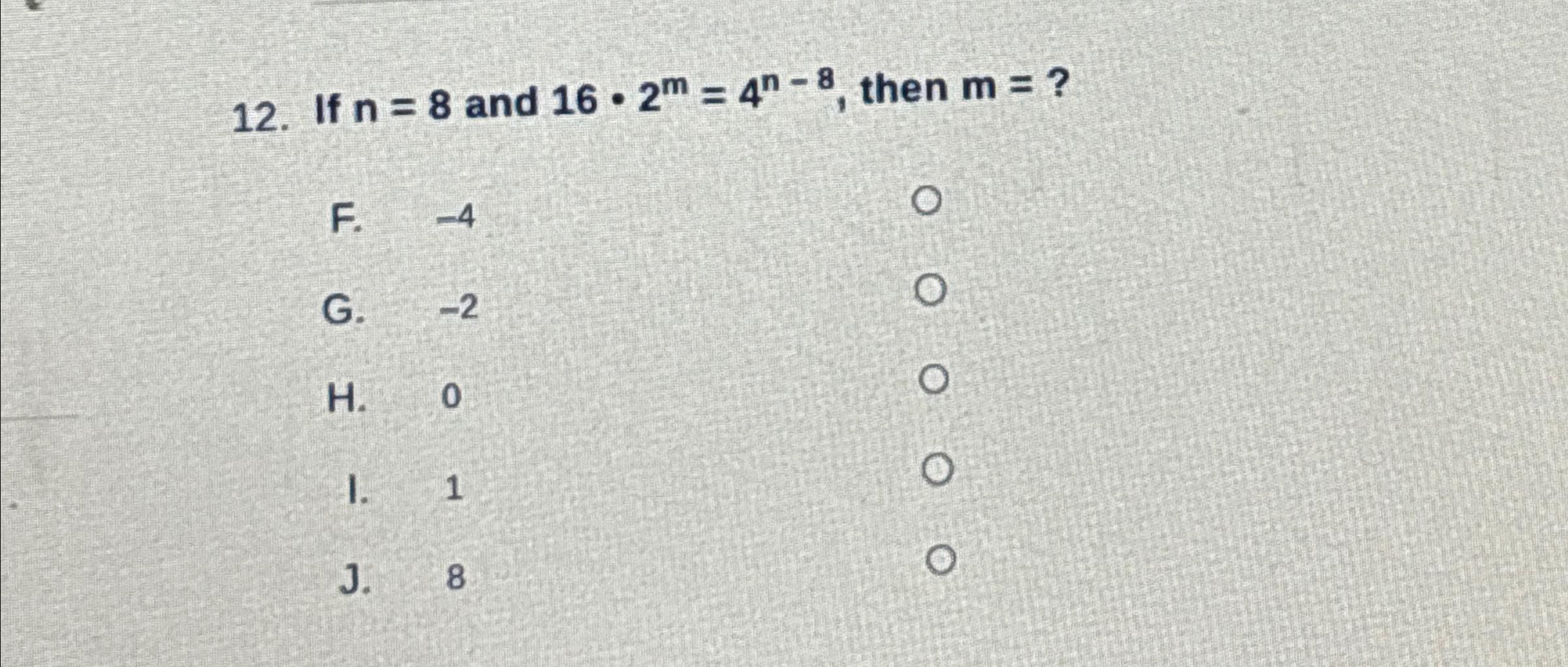 Solved If n=8 ﻿and 16*2m=4n-8, ﻿then m= ?F. -4G. -2H. 01J. 8 | Chegg.com