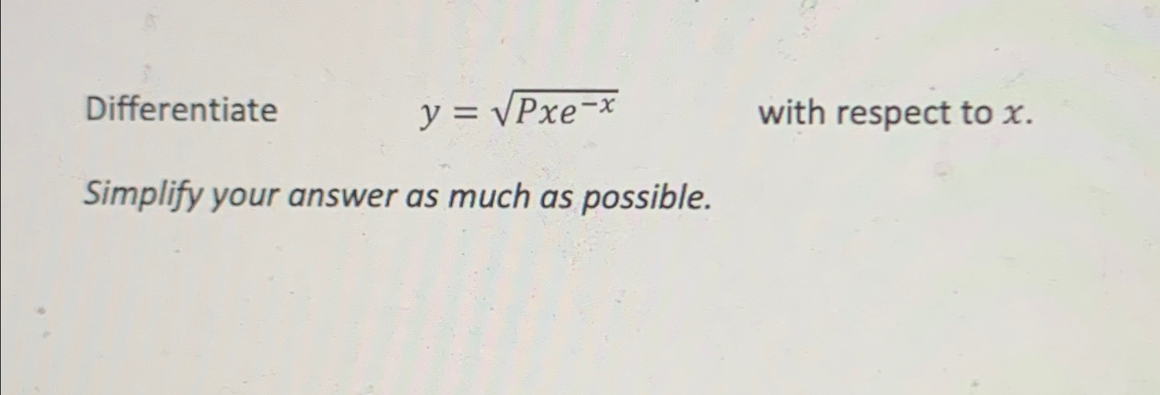 Solved Differentiate ,y=Pxe-x2, ﻿with respect to x.Simplify | Chegg.com