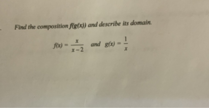 Solved Find the composition f(g(x)) and describe its domain. | Chegg.com