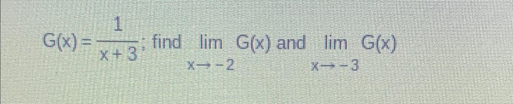 Solved G(x)=1x+3; find limx→-2G(x) ﻿and limx→-3G(x) | Chegg.com