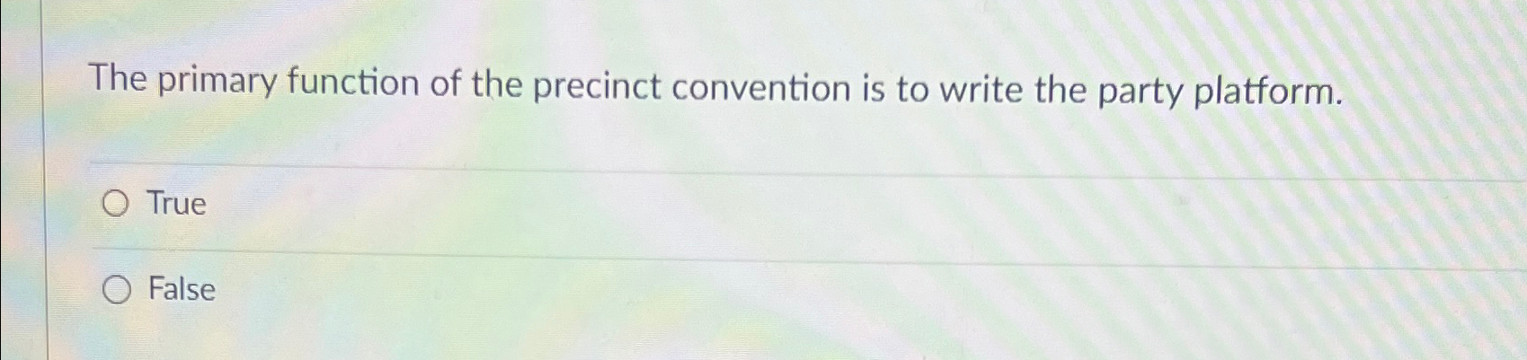 Solved The primary function of the precinct convention is to | Chegg.com