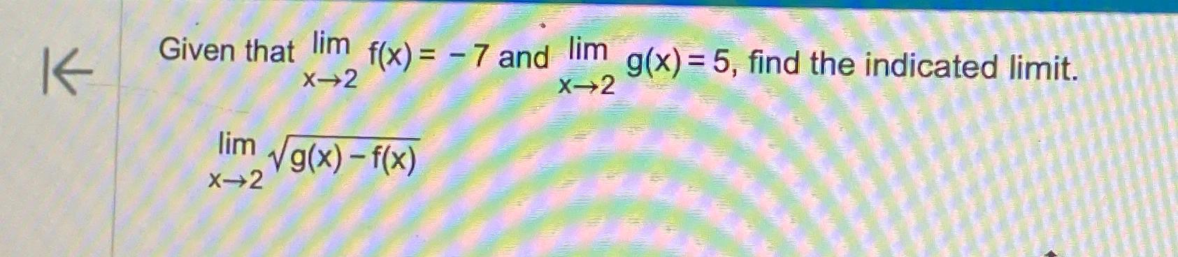 Solved Given that limx→2f(x)=-7 and limx→2g(x)=5, find the | Chegg.com Solved Given that limx→2f(x)=-7 and limx→2g(x)=5, find the | Chegg.com