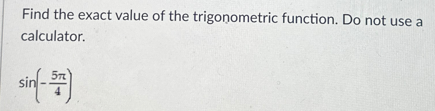 Solved Find the exact value of the trigonometric function. | Chegg.com