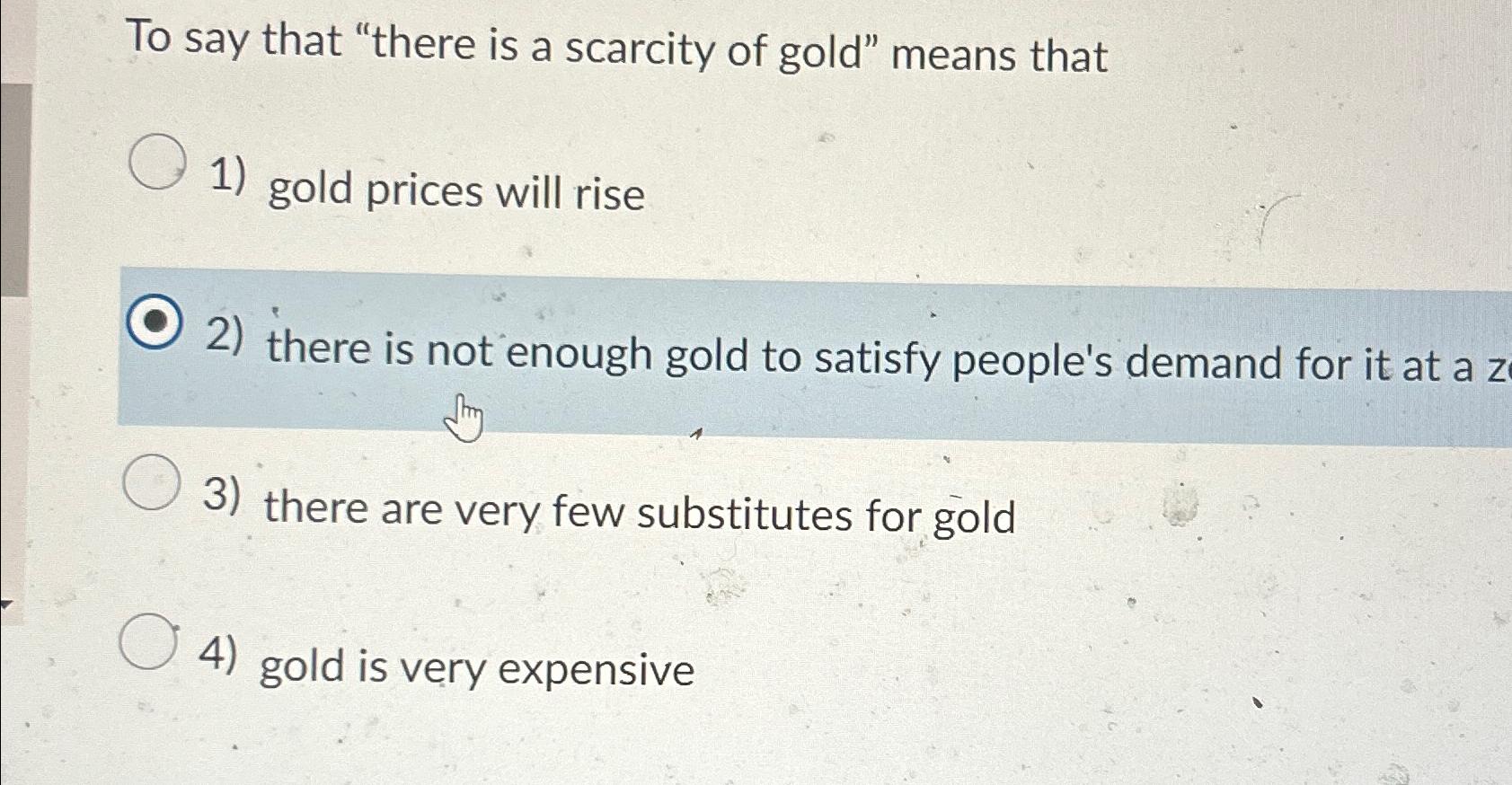 Solved To say that "there is a scarcity of gold" means | Chegg.com