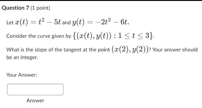 Solved Question 7 (1 point) Let x(t)=t2−5t and y(t)=−2t2−6t. | Chegg.com