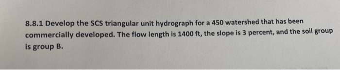 Solved 8.8.1 Develop the SCS triangular unit hydrograph for | Chegg.com