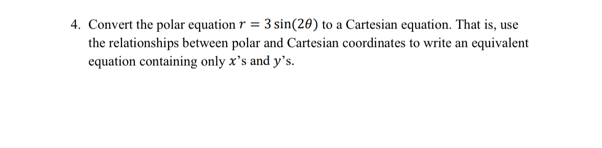 Solved Convert the polar equation r=3sin(2θ) ﻿to a Cartesian | Chegg.com