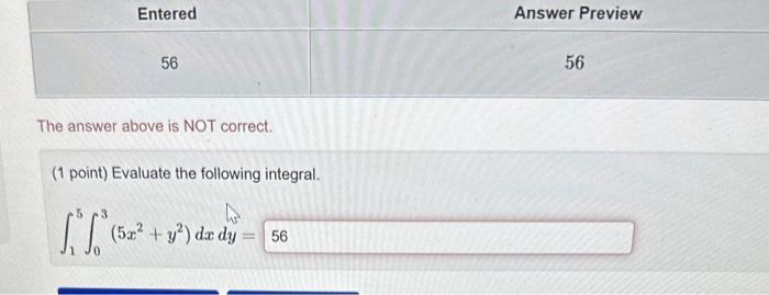 Solved The answer above is NOT correct. (1 point) Evaluate | Chegg.com