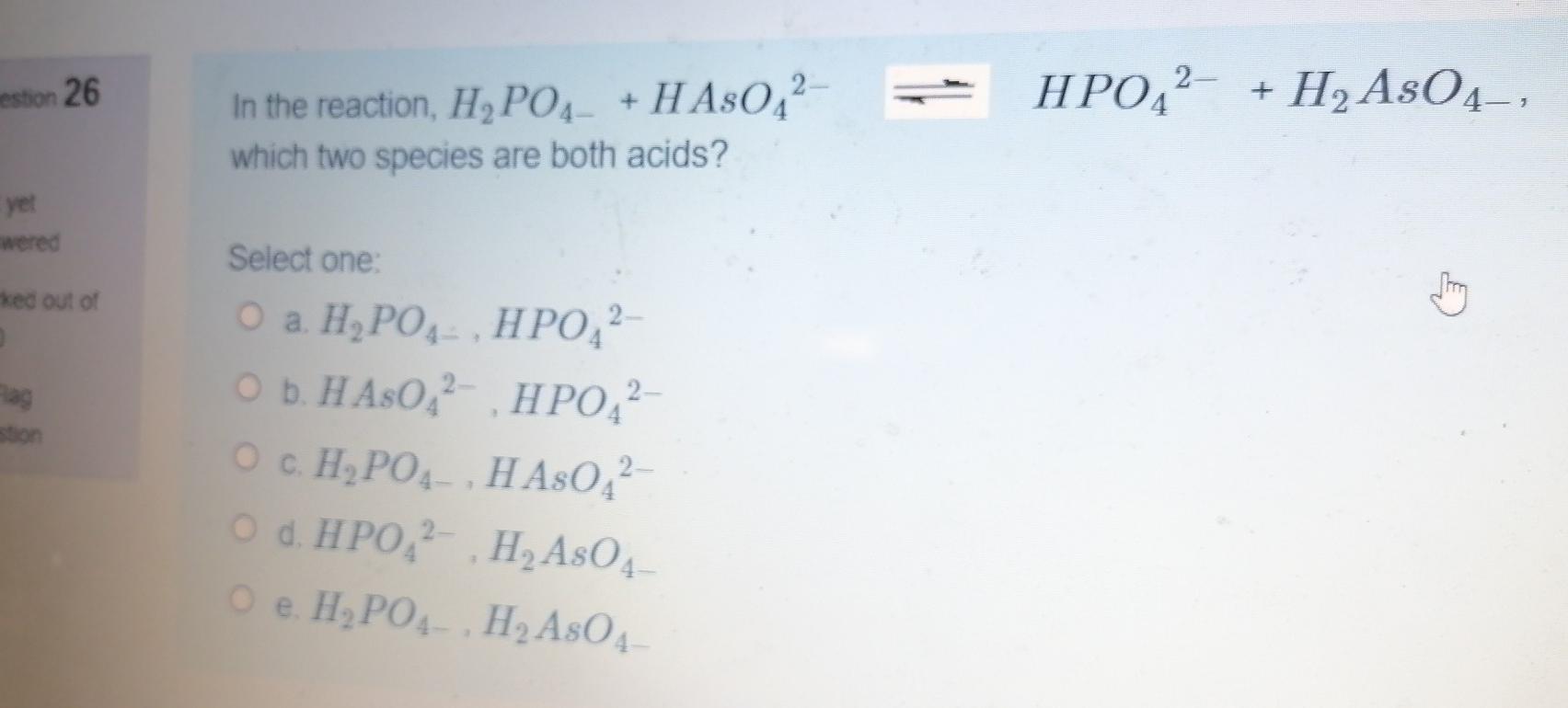 Solved estion 26 HPO42- + H, AsO4_, In the reaction, H2PO4 + | Chegg.com