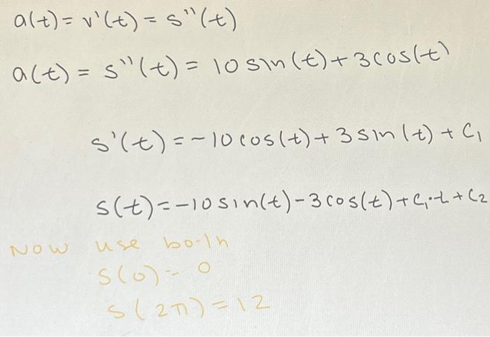 Solved S(t) EXAMPLE Find f if a(t)=10sin(t)+3cos(t),s(0)=0 | Chegg.com