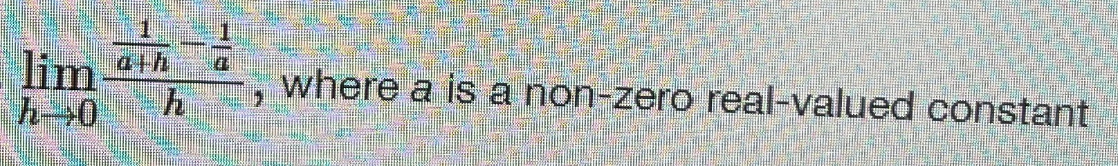 Solved limh→01a+h-1ah, ﻿where a ﻿is a non-zero real-valued | Chegg.com