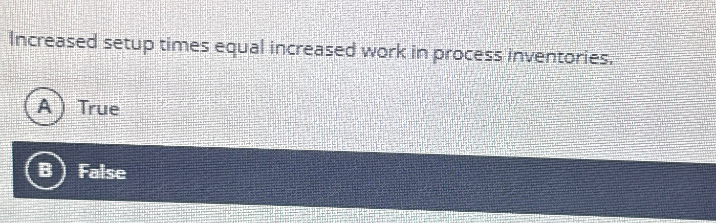 Solved Increased setup times equal increased work in process | Chegg.com